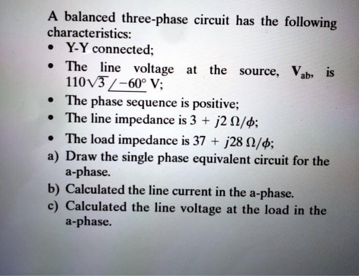A balanced three-phase circuit has the following characteristics: • Y-Y connected; • The line ...