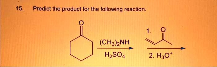 SOLVED: 15. Predict the product for the following reaction (CH3)2NH + H2SO4 2. H3O+