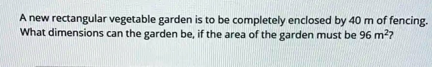 SOLVED: A new rectangular vegetable garden is to be completely enclosed ...