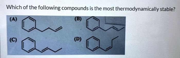 SOLVED: Which of the following compounds is the most thermodynamically ...