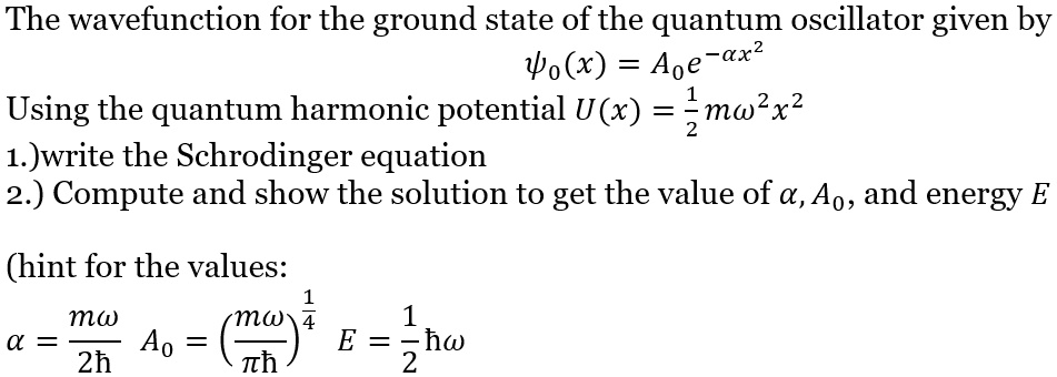 The wavefunction for the ground state of the quantum oscillator given by ψ0(x) = A0e^-α x^2 ...