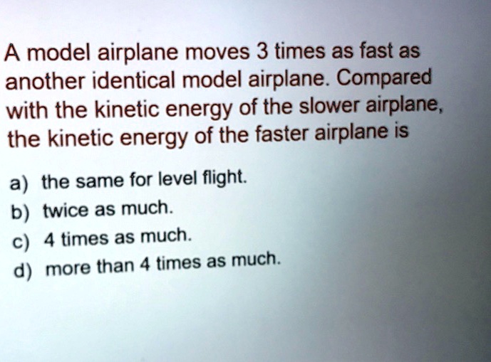 A model airplane moves 3 times as fast as another identical model ...