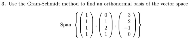 SOLVED: Use the Gram-Schmidt method to find an orthonormal basis of the ...
