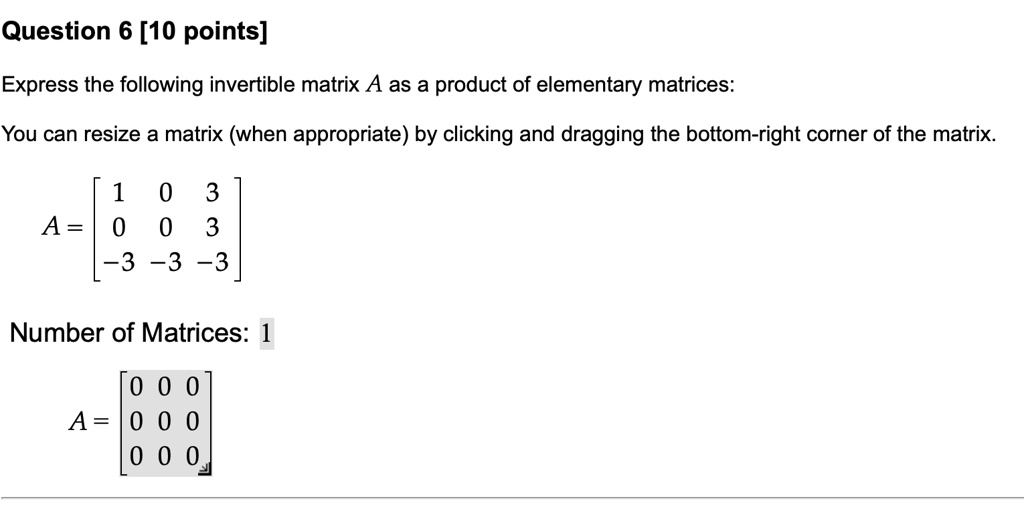 SOLVED: Question 6 [10 points] Express the following invertible matrix ...
