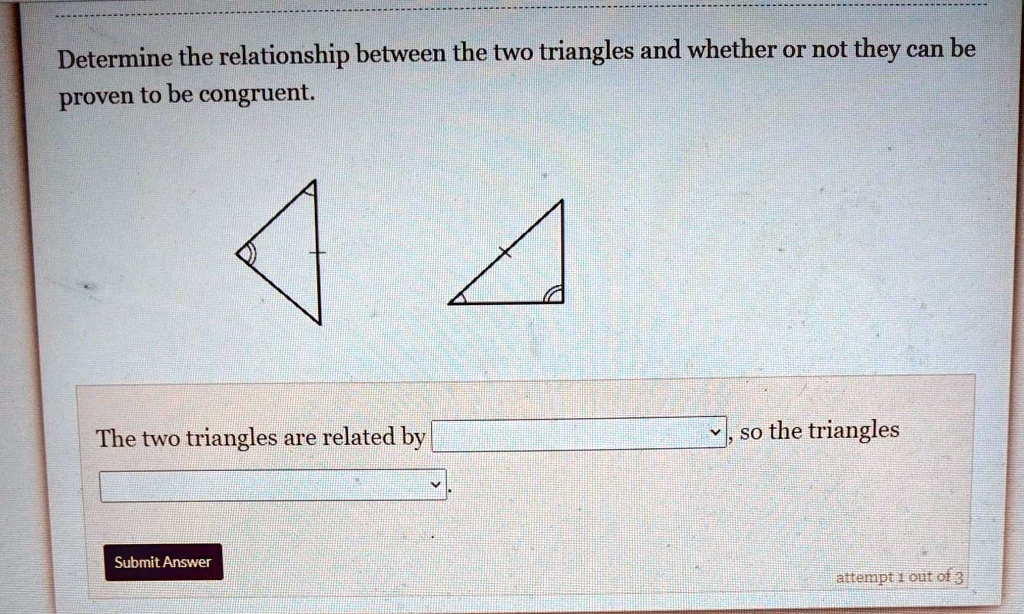 SOLVED: "Determine the relationship between the two triangles and whether or not they can be ...