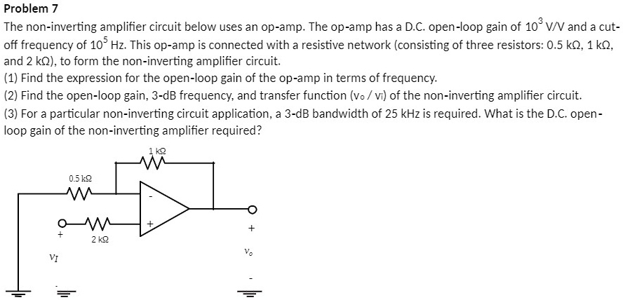 Problem 7 3 The non-inverting amplifier circuit below uses an op-amp. The op-amp has a D.C. open ...