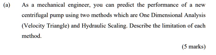 SOLVED: (a) As mechanical engineer; you can predict the performance of new centrifugal pump ...