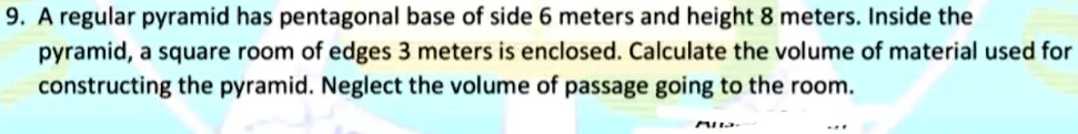 9. A regular pyramid has pentagonal base of side 6 meters and height 8 ...