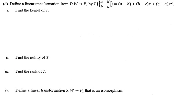 SOLVED:Define linear transformation from T:W ~ Pz by 7([6 %1) = (a ~ b) + (b - c)x + (c -a)x ...