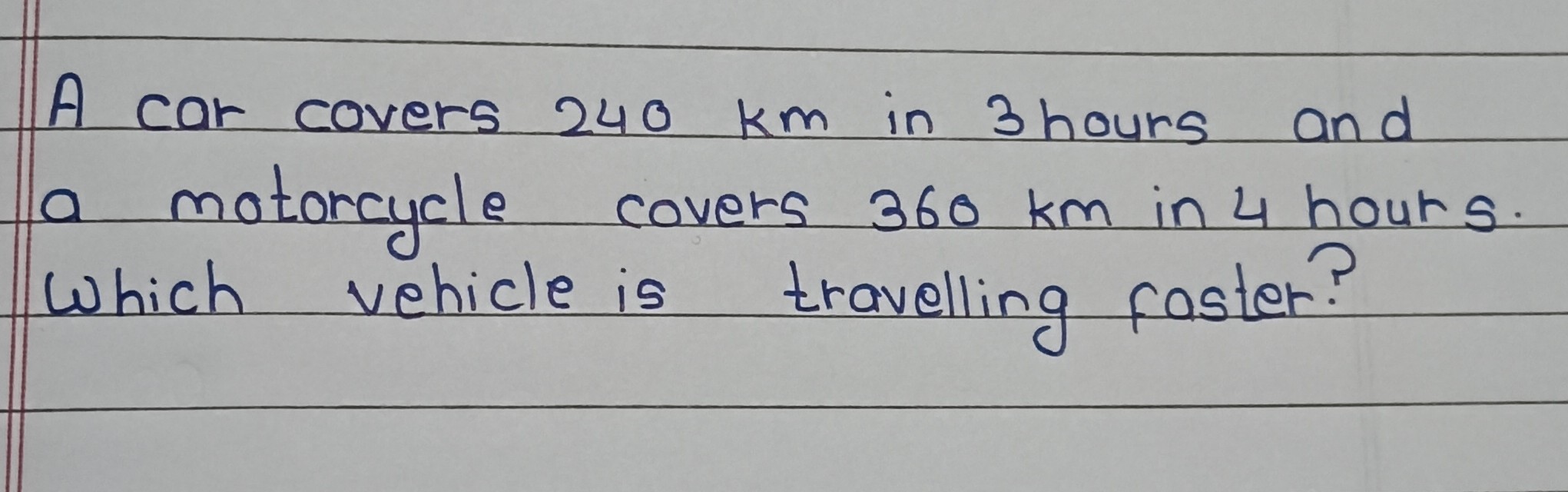 A car covers 240 km in 3 hours and a motorcycle covers 360 km in 4 ...