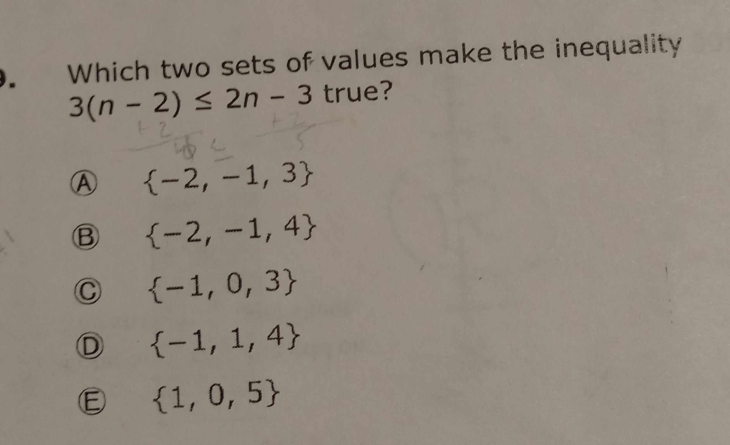 SOLVED: Which two sets of values make the inequality 3(n-2) ≤ 2 n-3 true? (A) {-2,-1,3} (B) {-2 ...