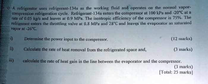 SOLVED: A refrigerator uses refrigerant-134a as the working fluid and ...