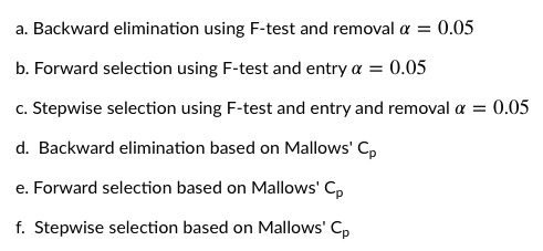 SOLVED: a. Backward elimination using F-test and removal = 0.05 b ...