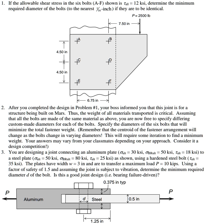 SOLVED: Texts: 1. If the allowable shear stress in the six bolts (A-F shown is tal = 12 ksi ...