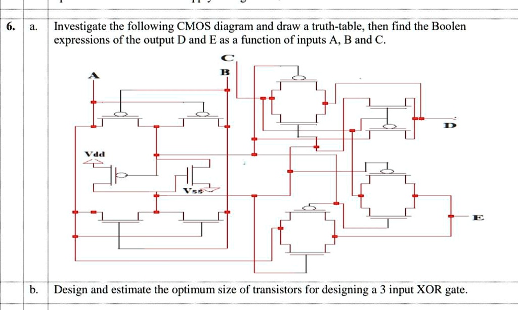 6. a. Investigate the following CMOS diagram and draw a truth-table, then find the Boolen ...