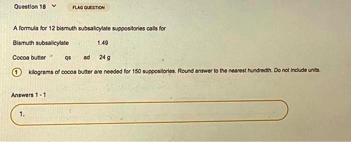 SOLVED: A formula for 12 bismuth subsalicylate suppositories calls for ...