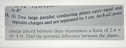 to B ? 13. (I) Two large parallel conducting plates carry equal and ...