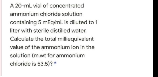 SOLVED: A 20-mL vial of concentrated ammonium chloride solution containing 5 mEq/mL is diluted ...