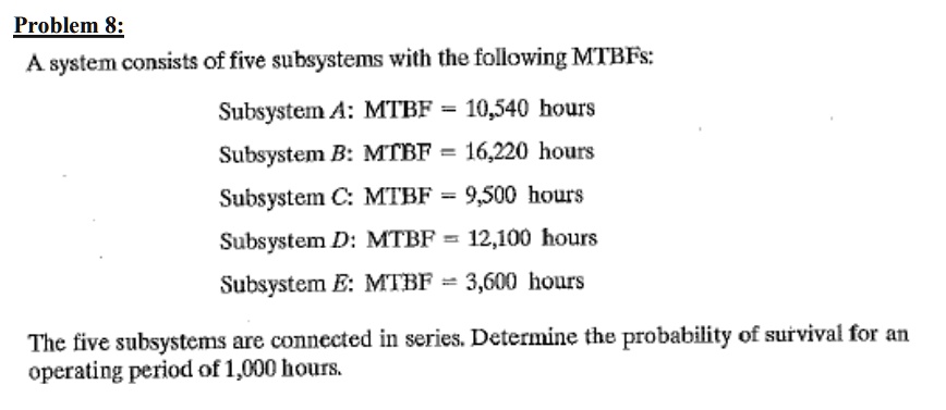 Problem 8: A system consists of five subsystems with the following MTBFs: Subsystem A: MTBF ...