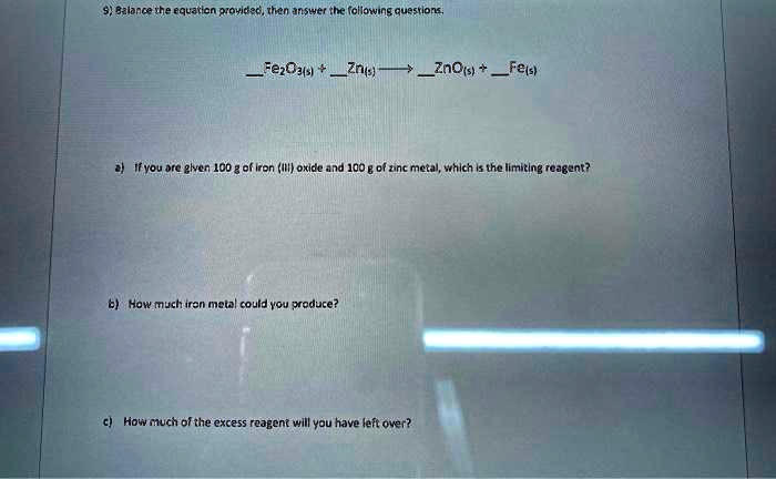 9) Balance the equation provided, then answer the following questions. Fe2O3(s) + Zn(s) ZnO(s ...