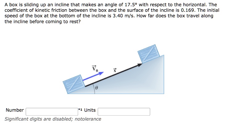 SOLVED: box sliding up an incline that makes an angle of 17.50 with ...