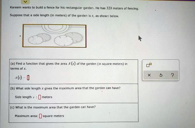 SOLVED: Kareem wants to build fence for his rectangular garderi: He has ...