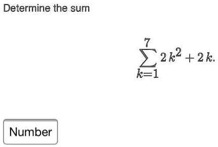 SOLVED: Determine the sum 2k2 +2k k=1 Number