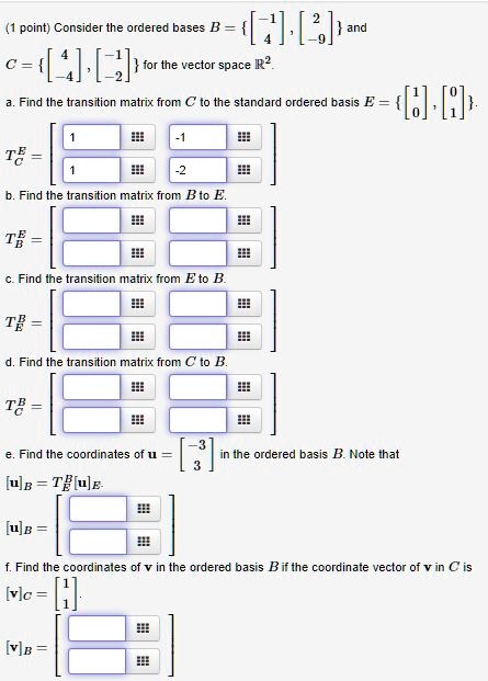 SOLVED: point) Consider the ordered bases B = '[4] [2] and c='[4] [-] for the vector space R2 ...