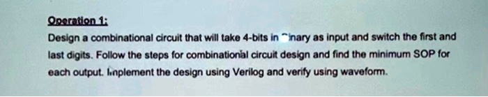 Solved Operation 1 Design A Combinational Circuit That Will Take 4 Bits In Binary As Input And