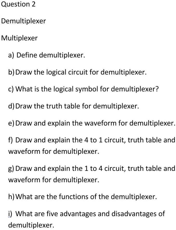 Question 2 Demultiplexer Multiplexer a) Define demultiplexer. b) Draw ...