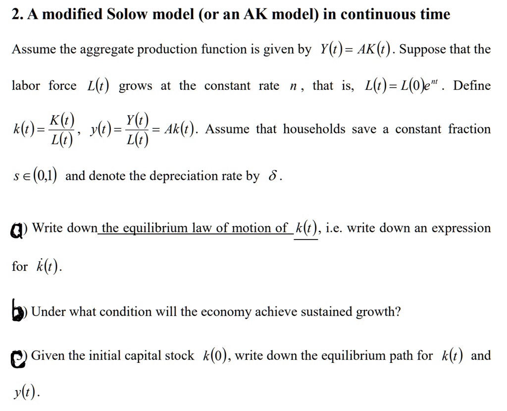 SOLVED: A modified Solow model (or an AK model) in continuous time ...