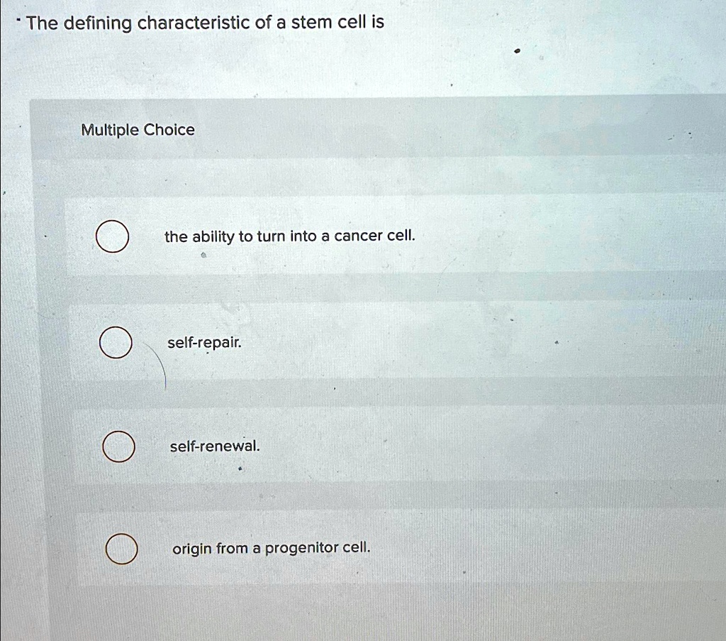 SOLVED: The defining characteristic of a stem cell is Multiple Choice ...