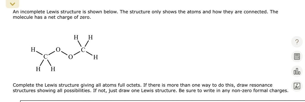 an incomplete lewis structure is shown below the structure only shows ...