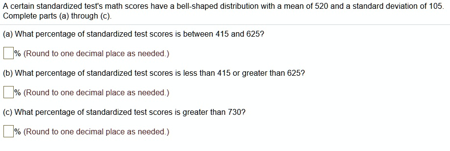 a certain standardized tests math scores have bell shaped distribution ...