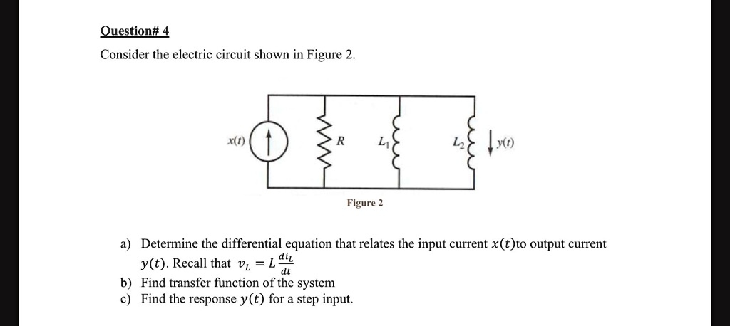 Question# 4 Consider the electric circuit shown in Figure 2. x(t) R L1 ...