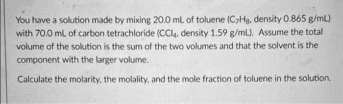 you have a solution made by mixing 200 ml of toluene czhg density 0865 gml with 700 ml of carbon ...