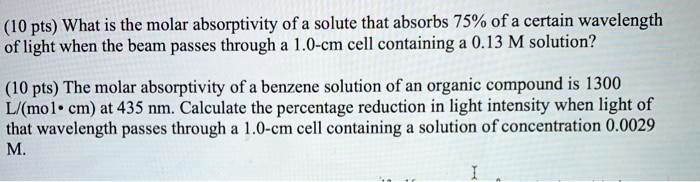 10 pts what is the molar absorptivity of a solute that absorbs 75 of a ...