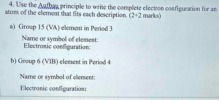 SOLVED: 4. Use the Aufbau principle to write the complete electron configuration for an atom of ...