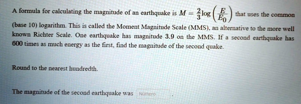 SOLVED: A formula for calculating the magnitude of an earthquake is M ...