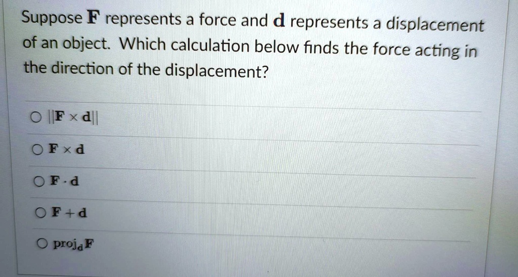 SOLVED: Suppose F represents a force and d represents a displacement of ...