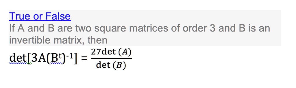 SOLVED: True or False: If A and B are two square matrices of order 3 and B is an invertible ...