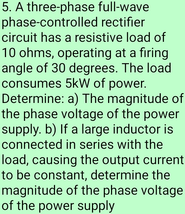 5 a three phase full wave phase controlled rectifier circuit has a ...