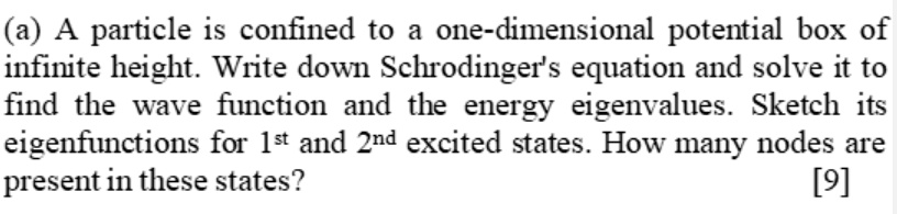 (a) A particle is confined to a one-dimensional potential box of infinite height. Write down ...