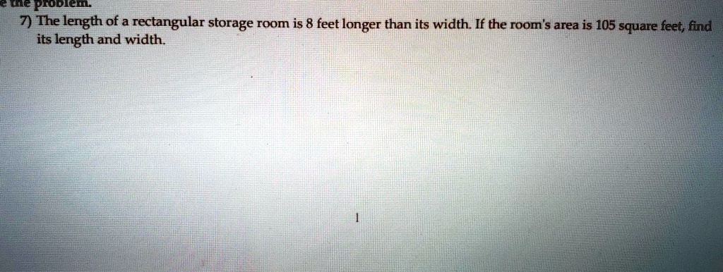 SOLVED: eulle poDlem 7) The length of a rectangular storage room is 8 feet longer than its width ...