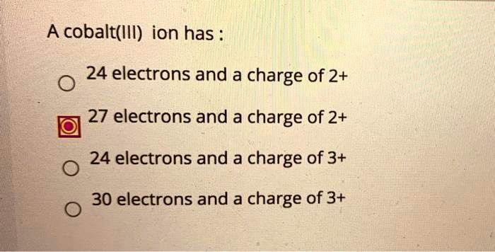a cobaltili ion has 24 electrons and a charge of 2 27 electrons and a ...