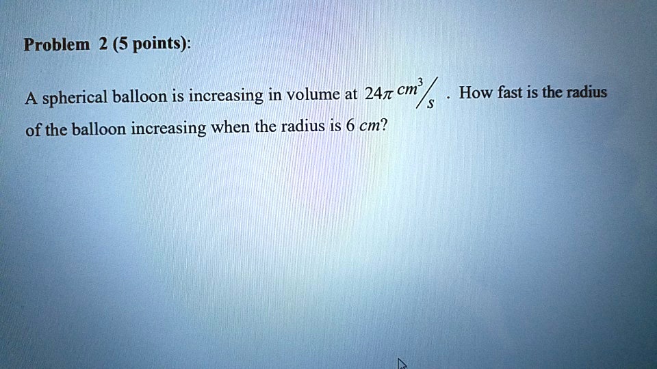 SOLVED: Problem 2 (5 points): spherical balloon is increasing in volume ...