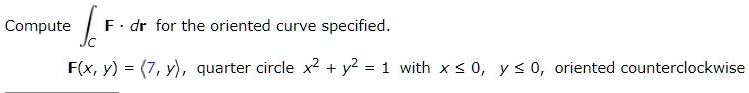 Compute 𝐅· d𝐫 for the oriented curve specified. 𝐅(x, y)