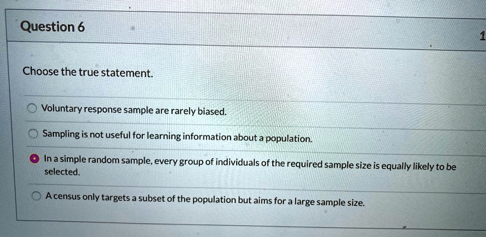 [GET ANSWER] Question 6 Choose the true statement. Voluntary response ...