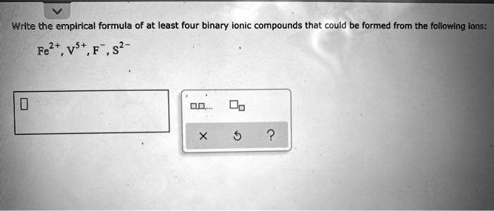 SOLVED: Write the empirical formula of at least four binary ionic compounds that could be formed ...