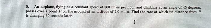 SOLVED: An airplane, flying at a constant speed of 360 miles per hour ...